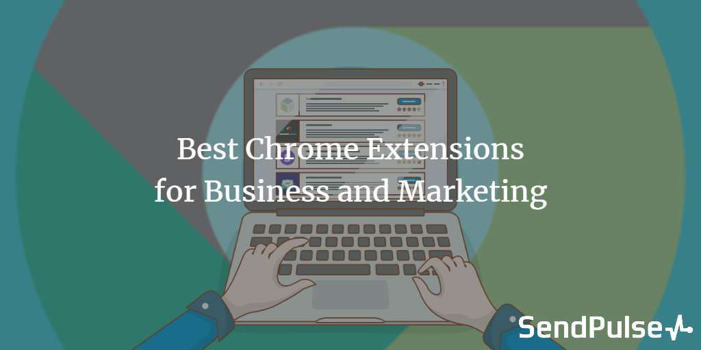 Best Chrome Extensions for Business and Marketing | SendPulse Blog