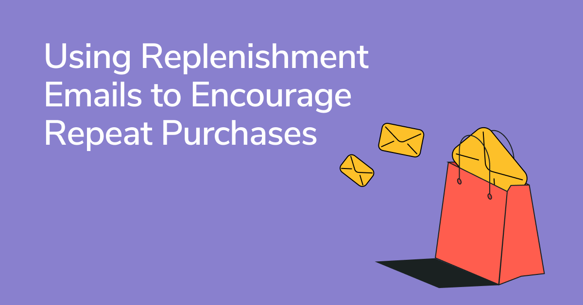 Keeping the Glass Half-Full: How to Use Replenishment Emails to Encourage Repeat Purchases ...